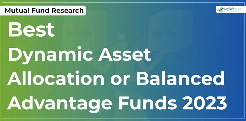 Best Dynamic Asset Allocation or Balanced Advantage Funds 2023